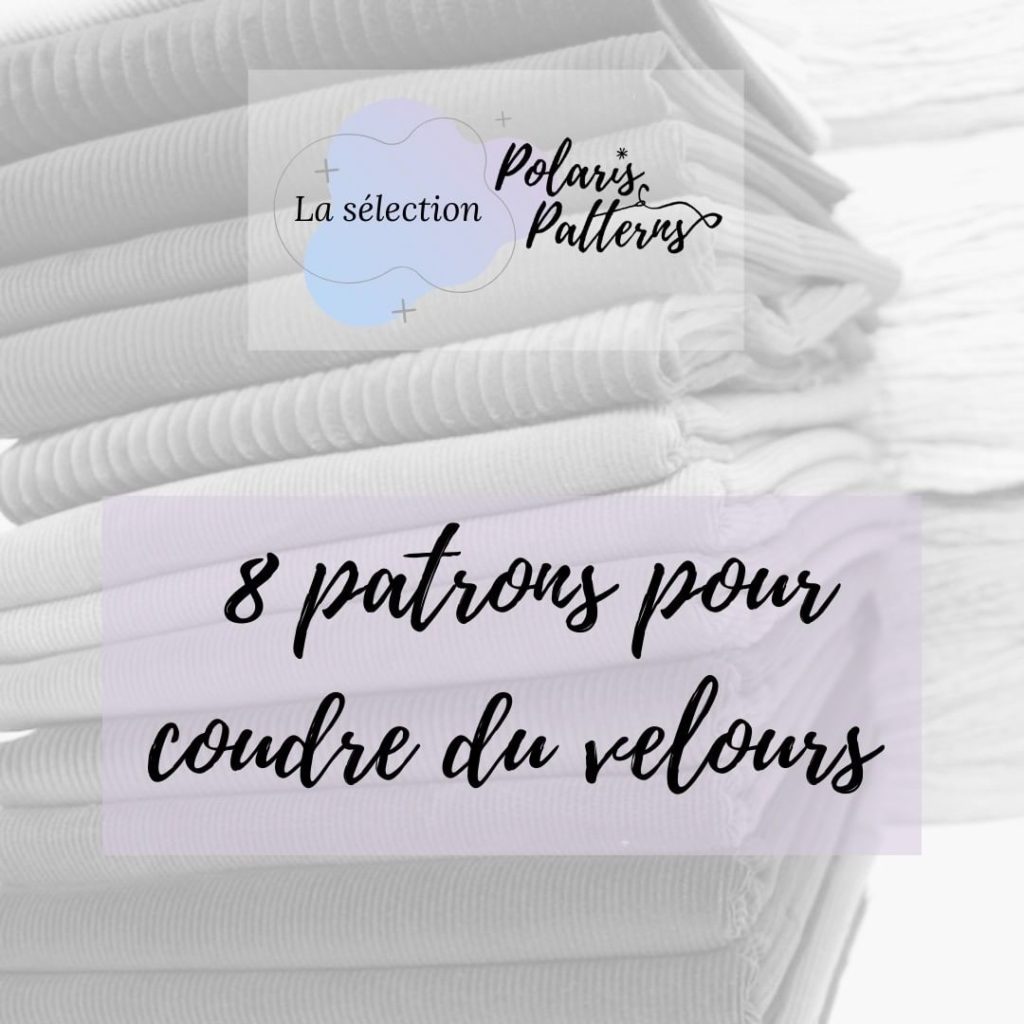 8 patrons pour coudre du velours - Polaris Patterns